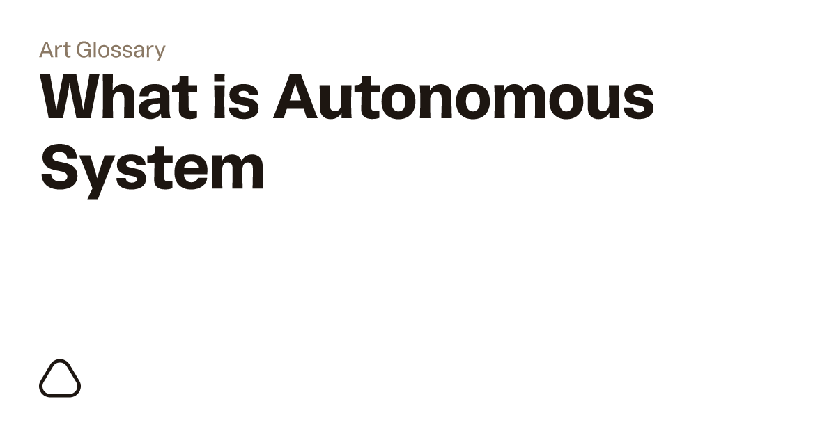 What is an Autonomous System? | A guide to art terminology