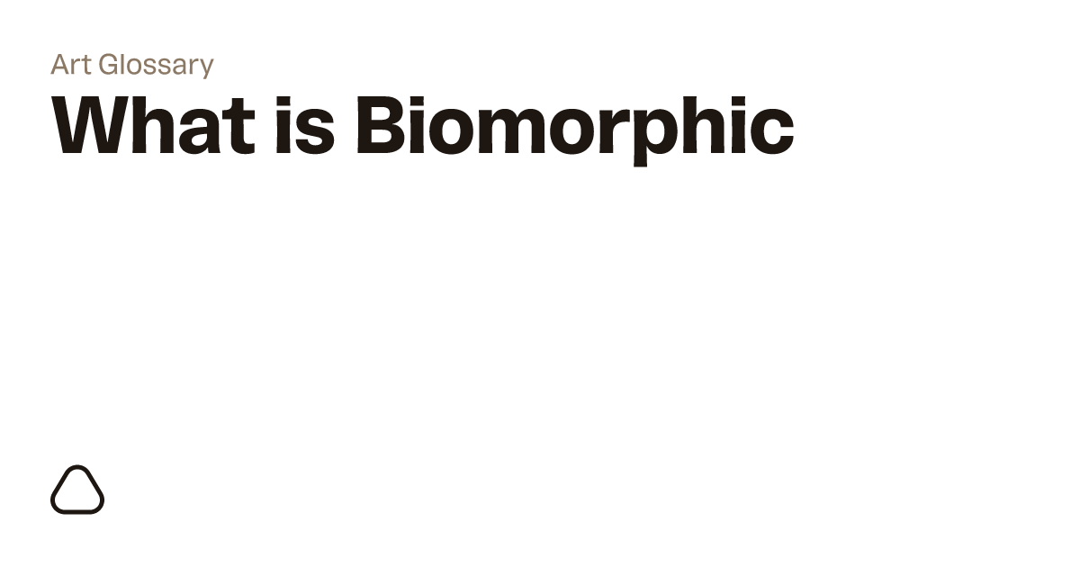 What is Biomorphic Art? | A guide to art terminology
