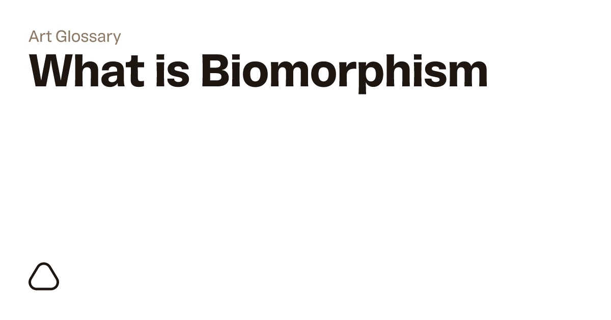 What is Biomorphism? | A guide to art terminology