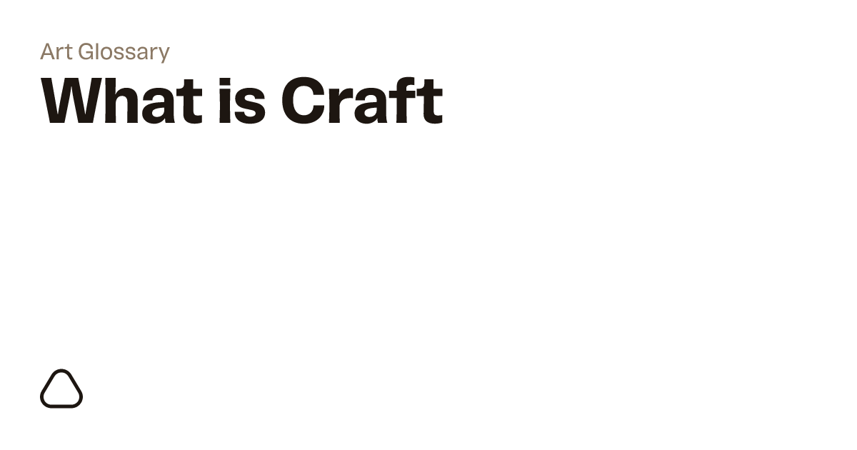 What is Craft in Art? | A guide to art terminology