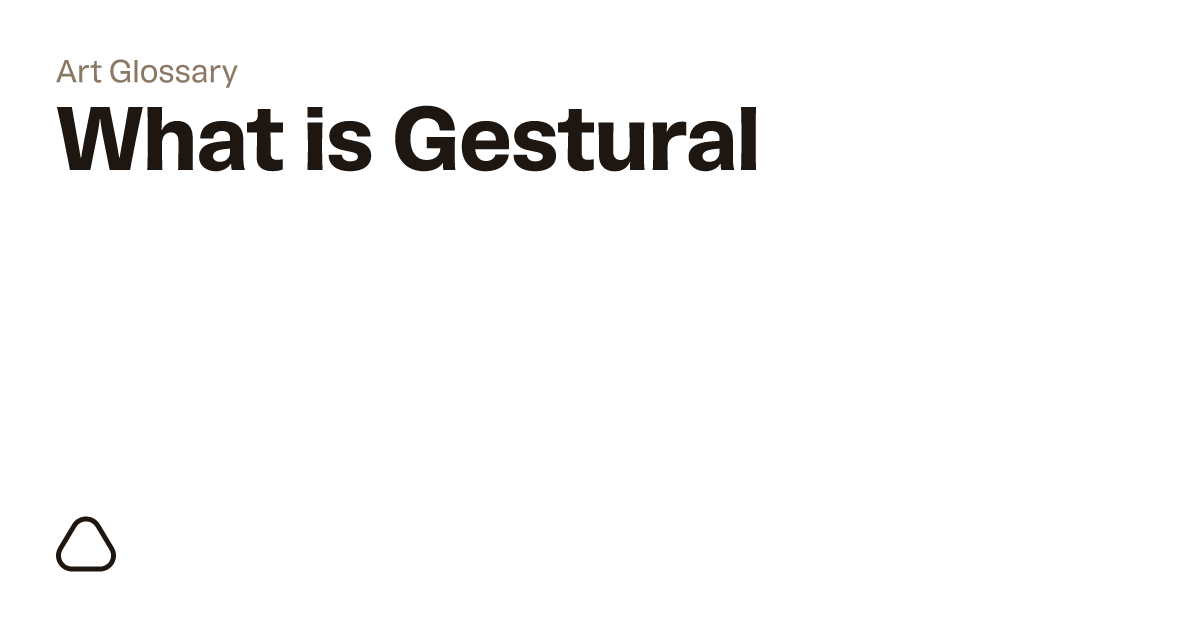 What is Gestural? | A guide to art terminology