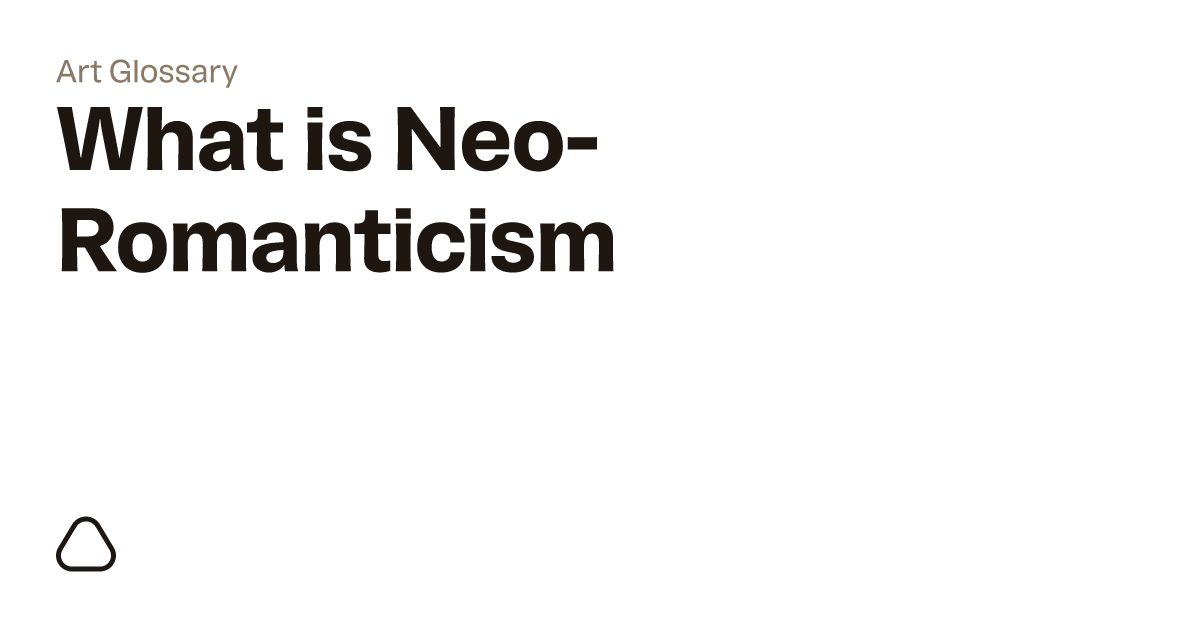 What is Neo-Romanticism? | A guide to art terminology