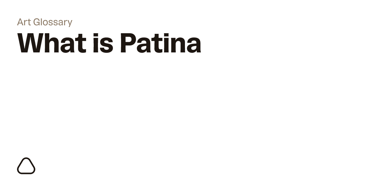 What is Patina? | A guide to art terminology